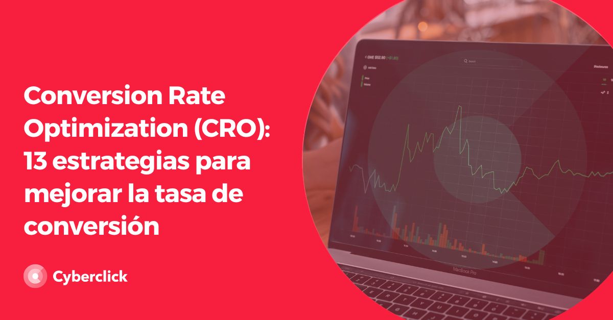 Conversion Rate Optimization (CRO): 13 estrategias para mejorar la tasa de conversión